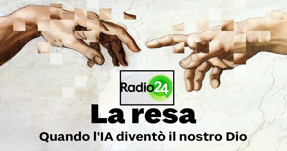 “La resa - quando l’IA diventò il nostro Dio”: il podcast di Radio 24 ...